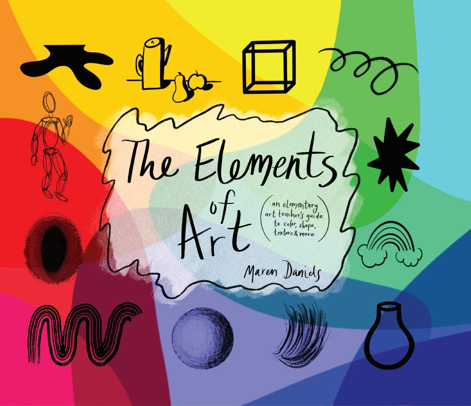 The Elements of Art: An Elementary Art Teacher's Guide to Color, Shape ...
