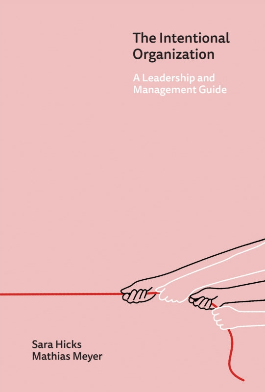 The Intentional Organization: A Leadership and Management Guide ...