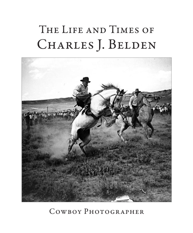 The Life and Times of Charles J. Belden: Cowboy Photographer – Itasca Books