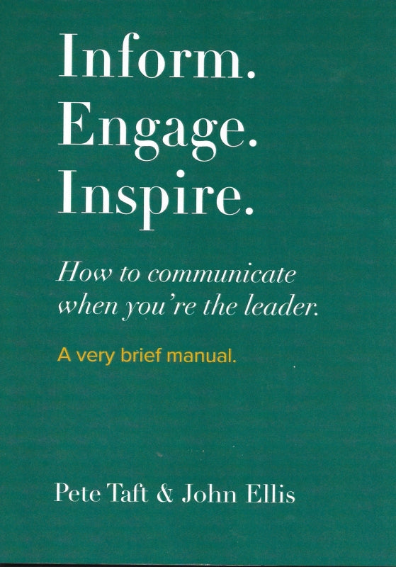 Inform. Engage. Inspire.: How to communicate when you're the leader. A ...