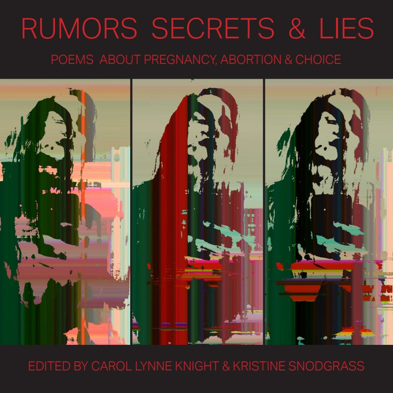RUMORS SECRETS & LIES: Poems About Pregnancy, Abortion & Choice ...
